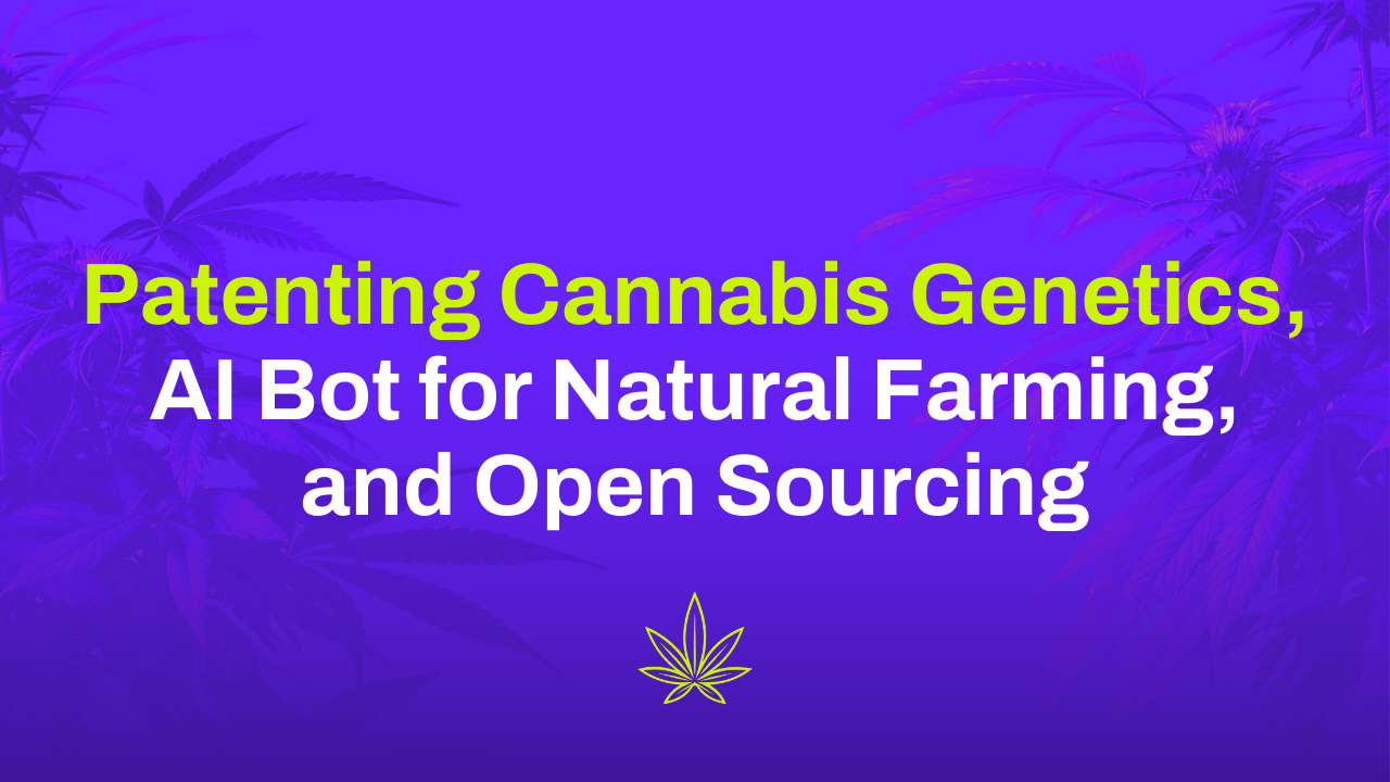 Patenting Cannabis Genetics, AI Bot for Natural Farming, and Open ...