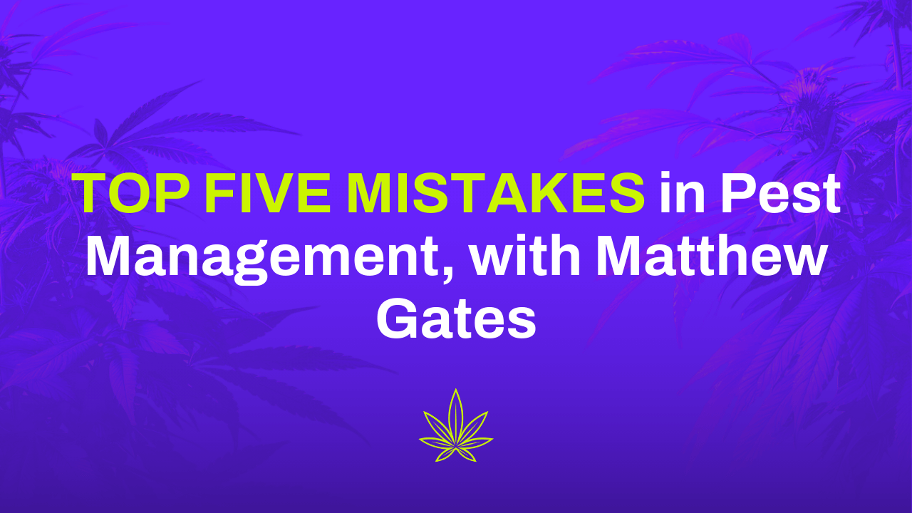 TOP FIVE MISTAKES in Pest Management, with Matthew Gates - Growcast.